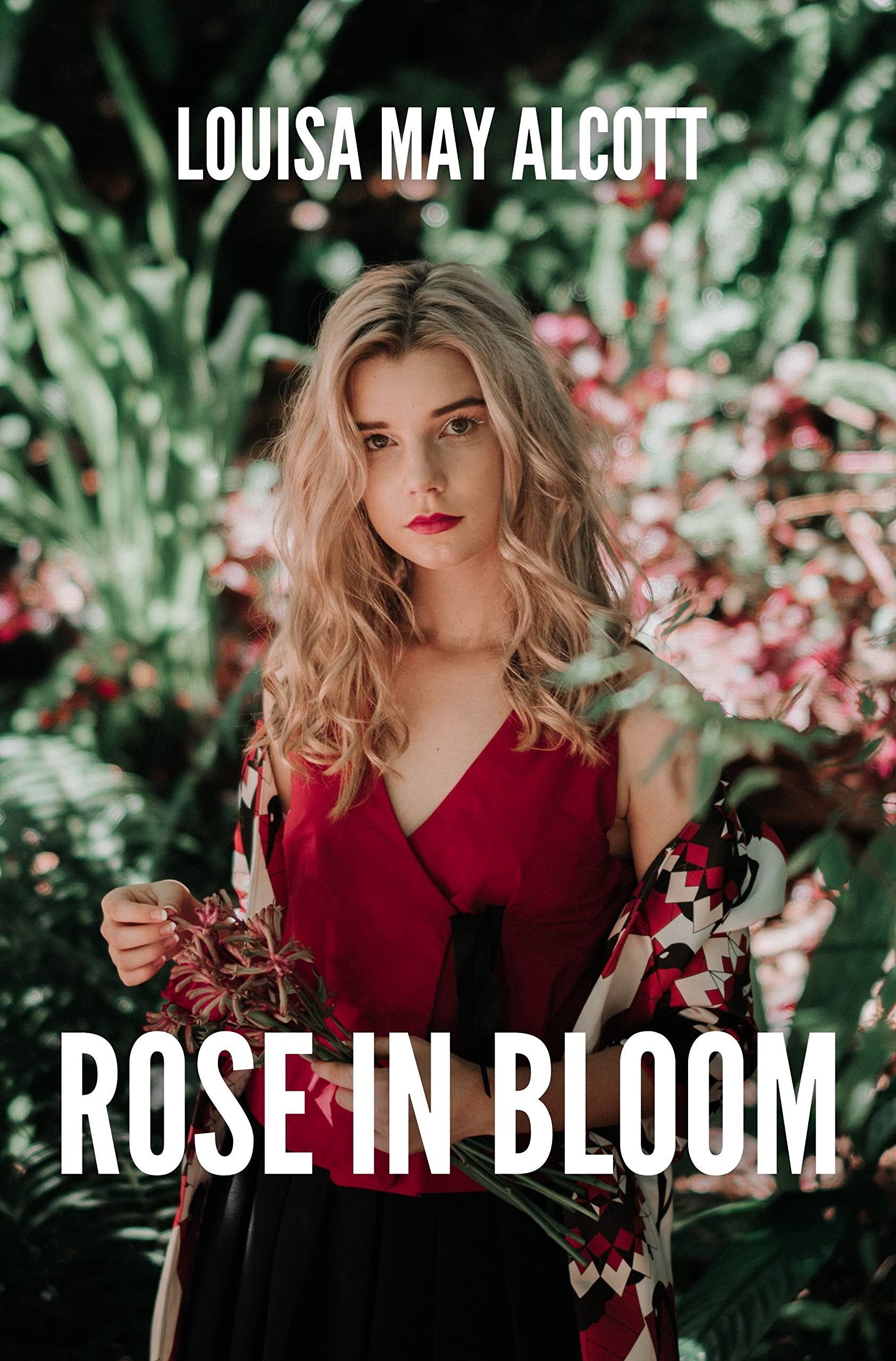 Rose in Bloom (Annotated): Louisa May Alcott Epic Romance by Louisa May ...
