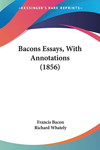 Bacons Essays, With Annotations (1856) by Francis Bacon | Goodreads