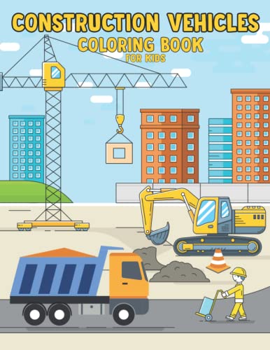 Construction Vehicles Coloring Book For Kids: The Ultimate Construction ...