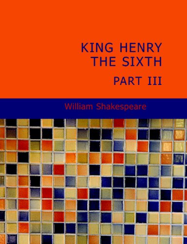 King Henry the Sixth, Part III by William Shakespeare | Goodreads