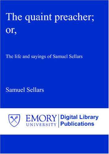 The quaint preacher; or,: The life and sayings of Samuel Sellars by ...