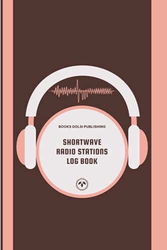 Shortwave Radio Stations Log Book: For Radio Operators to Track and ...