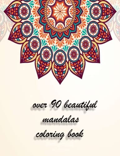 over 90 beautiful mandalas coloring book: An Adult Coloring Book with ...