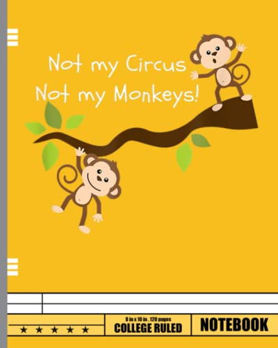 Not My Circus, Not My Monkeys Notebook: Monkey Theme / Wide Ruled ...