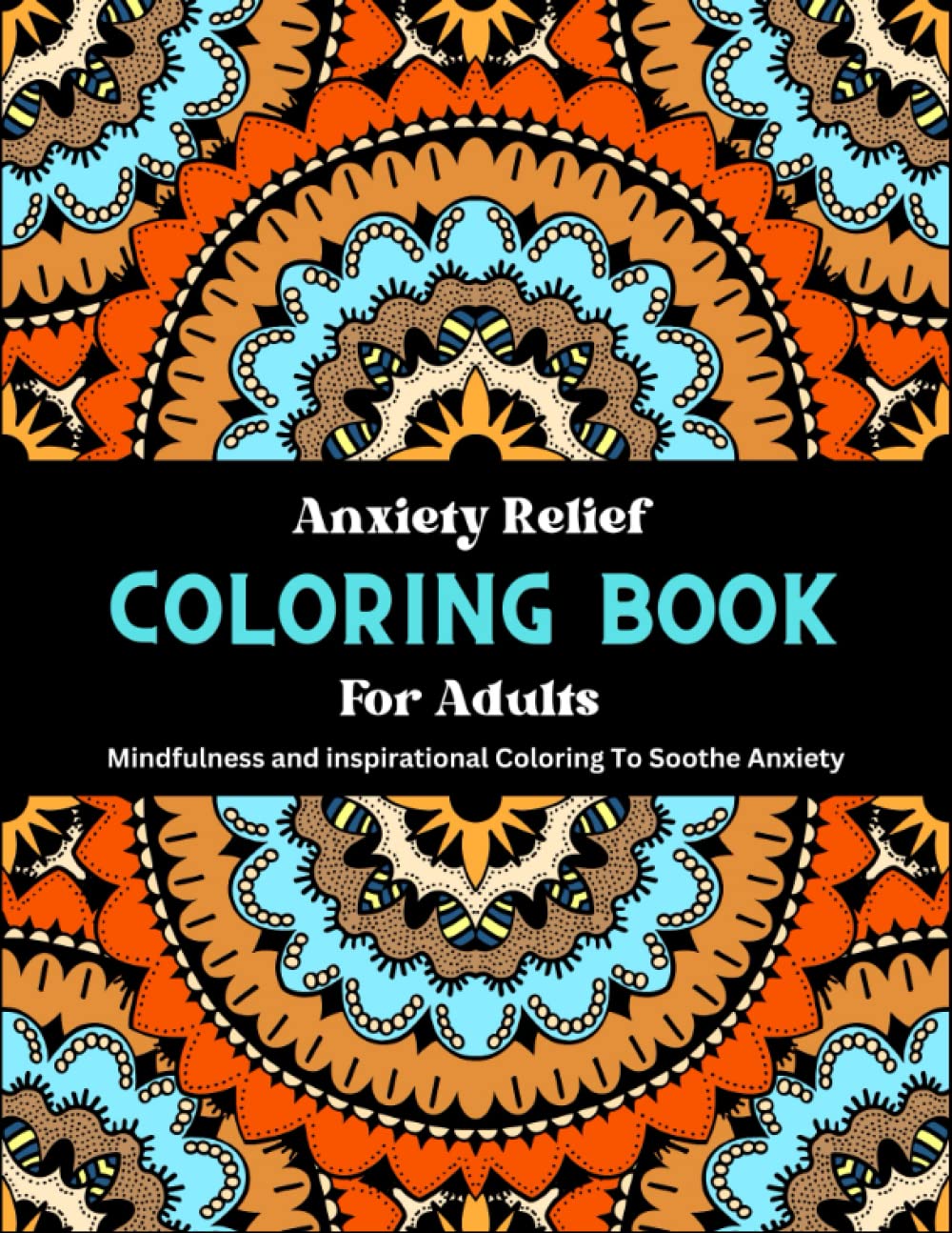 Anxiety Relief Adult Coloring Book:: Over 50 Pages of Mindfulness and ...