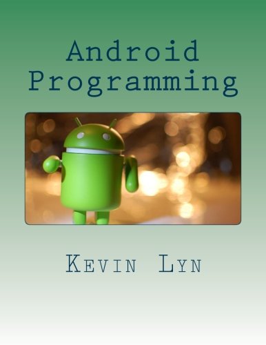 Android Programming A Step By Step Guide For Beginners By Kevin Lyn android-programming-a-step-by-step-guide-for-beginners-by-kevin-lyn