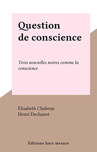 Question de conscience: Trois nouvelles noires comme la conscience by ...