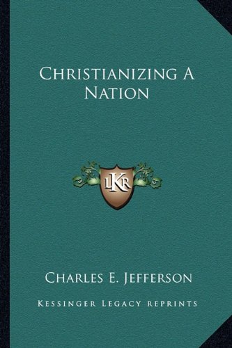 Christianizing A Nation by Charles E. Jefferson | Goodreads