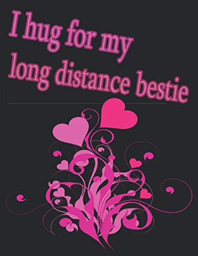 I hug for my long distance bestie: Long distance friendship notebook ...