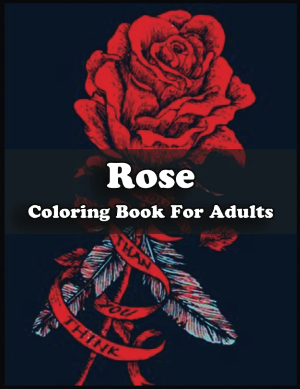Rose Coloring Book For Adults: Enjoin the Coloring Book Craze and ...