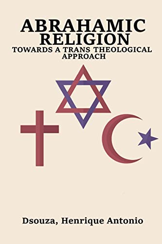 Abrahamic Religion Towards a Trans Theological Approach by Dsouza ...