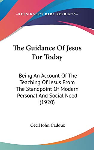 The Guidance Of Jesus For Today: Being An Account Of The Teaching Of ...