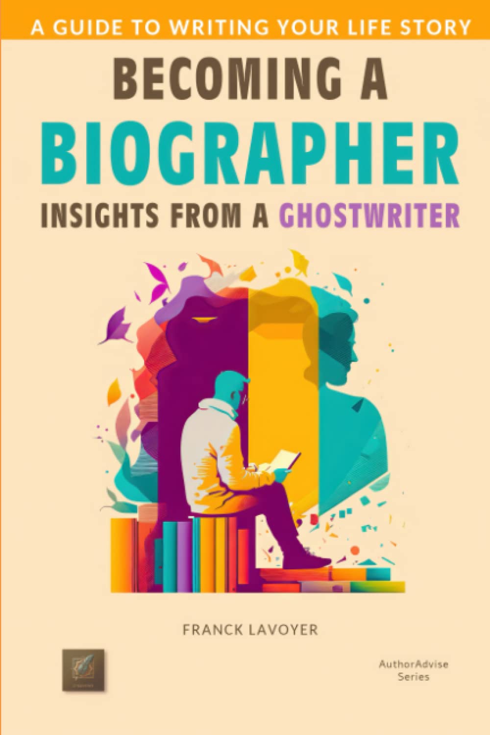 Becoming a Biographer : Insights from a Ghostwriter: A guide to writing ...