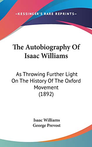 The Autobiography Of Isaac Williams: As Throwing Further Light On The History Of The Oxford ...