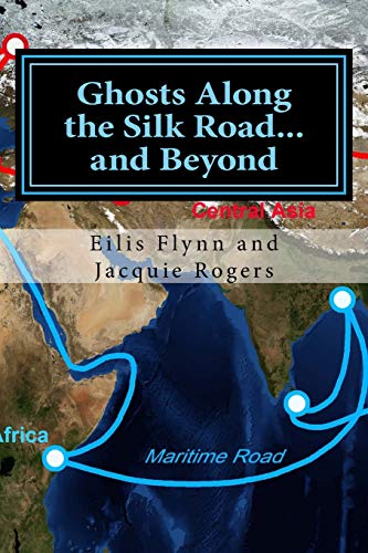 Ghosts Along the Silk Road...and Beyond: Based on the series of ...