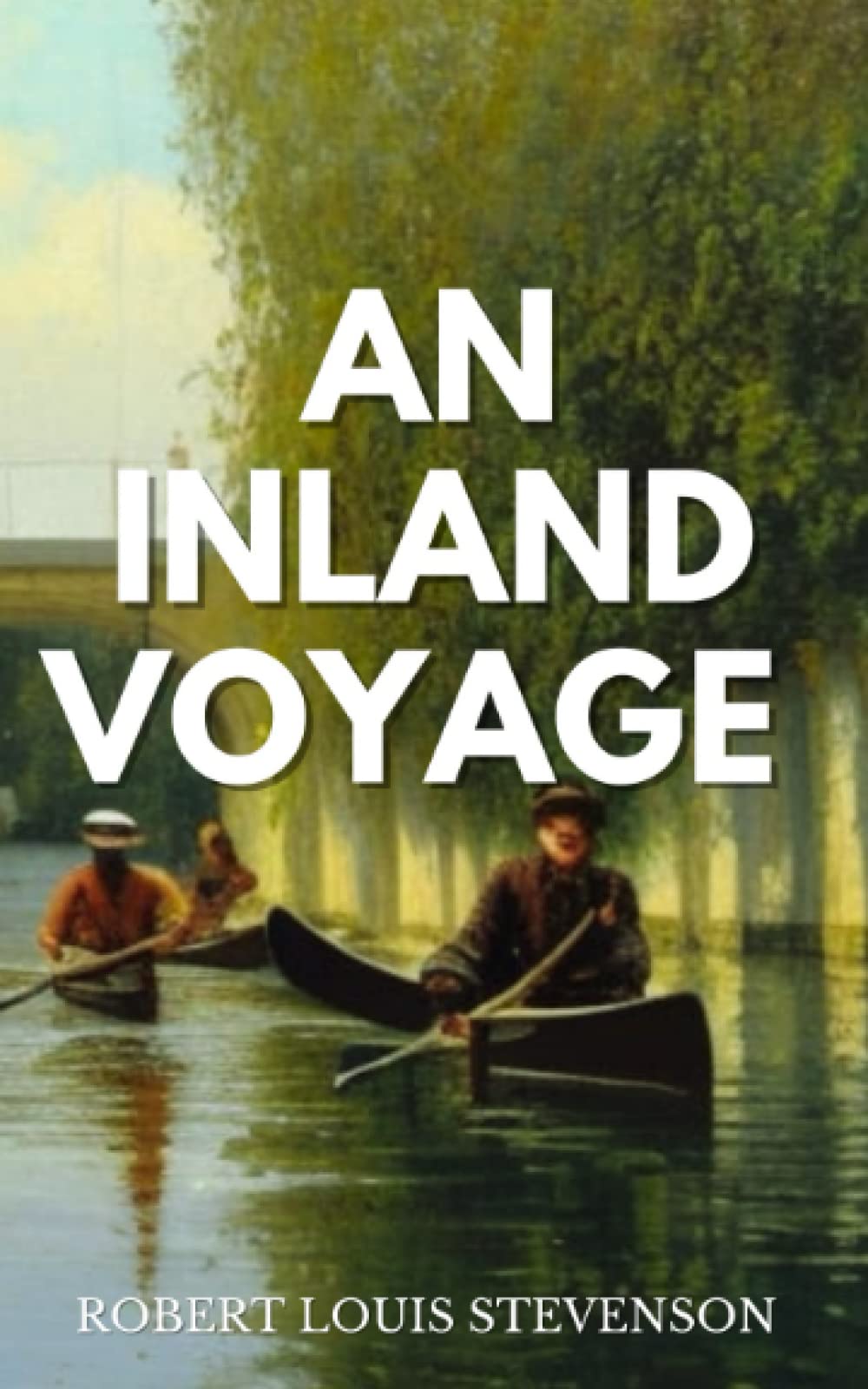 An Inland Voyage: 19th Centuries Classic Canoeing Travelogue by Robert ...