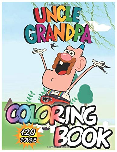 Uncle grandpa coloring book: Amazing 120 Pages Coloring Book large With ...