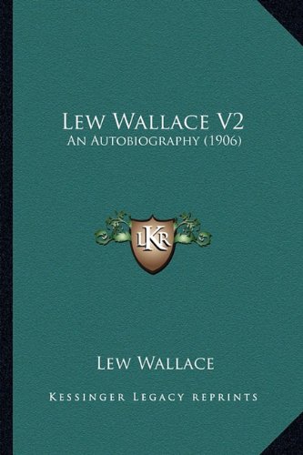Lew Wallace V2: An Autobiography (1906) by Lew Wallace | Goodreads