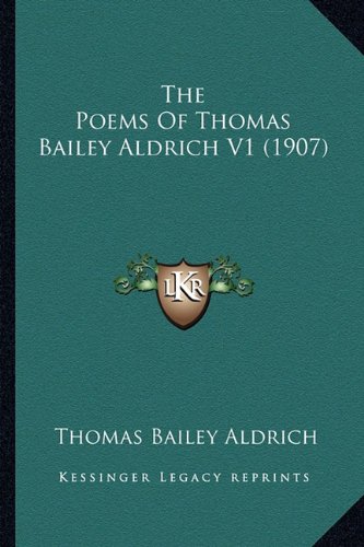 The Poems Of Thomas Bailey Aldrich V1 (1907) by Thomas Bailey Aldrich ...