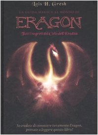 La guida magica al mondo di Eragon. Tutti i segreti del Ciclo dell'eredità by Lois H. Gresh ...
