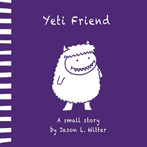 Yeti Friend: A small story by Jason L. Witter | Goodreads