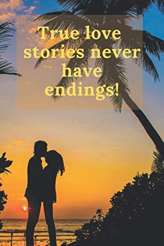 True love stories never have endings!: Notebook, journal, diary, Valentine / birthday gift ...