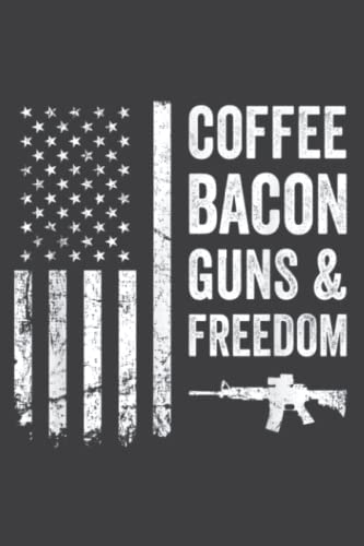 Coffee Bacon Guns Freedom - Bbq Grill Funny Gun Usa Flag: Journal/Ruled ...