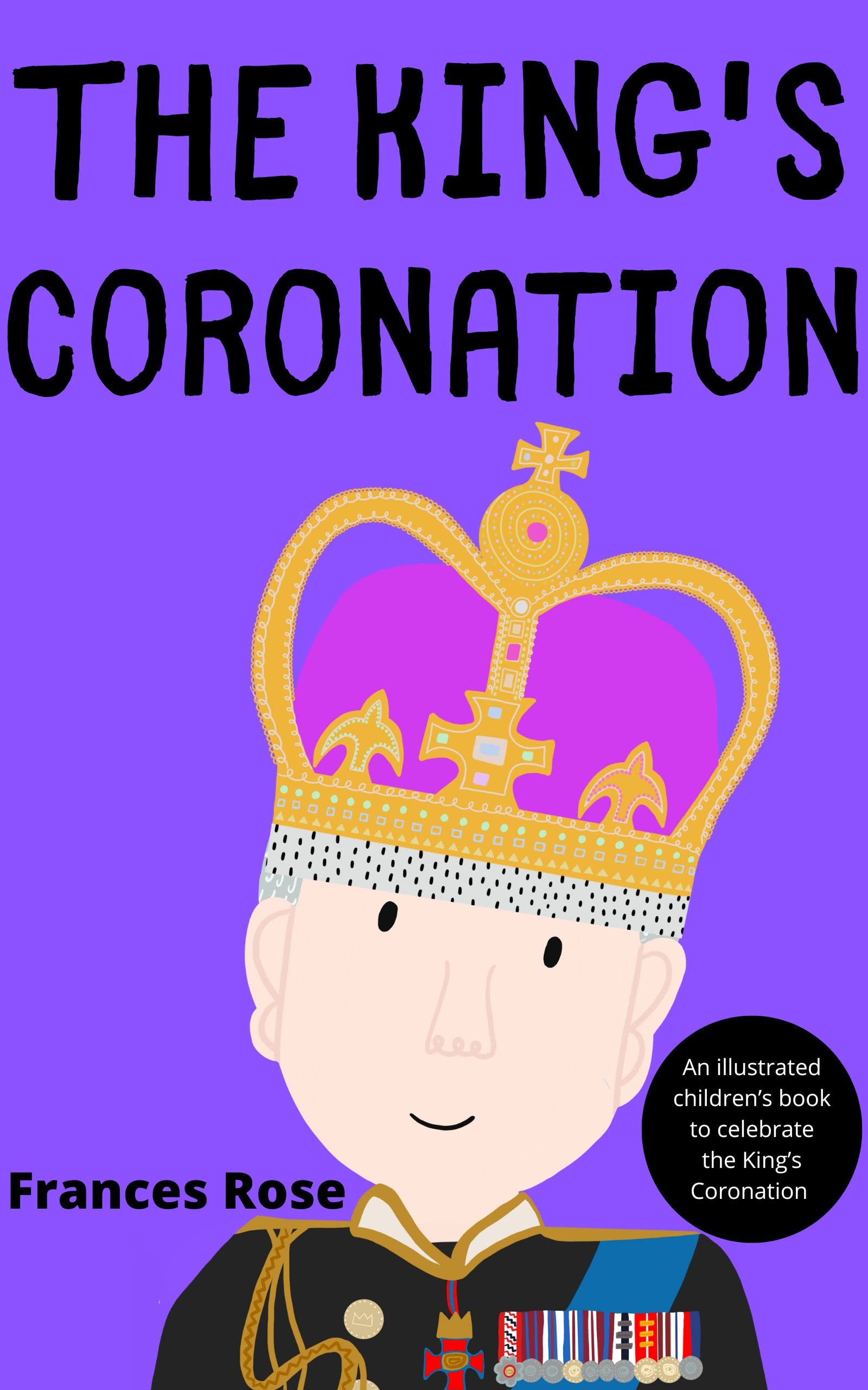 The King's Coronation : An illustrated children's book to celebrate the ...
