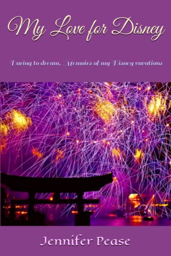 My Love for Disney: Daring to dream Memoirs of my Disney vacations by ...