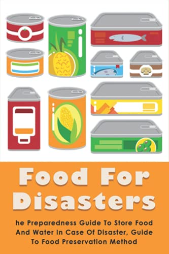 Food For Disasters: The Preparedness Guide To Store Food And Water In ...