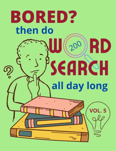 Bored? Then Do WORD SEARCH All Day Long Vol. 5: 200 Puzzles of Hidden ...