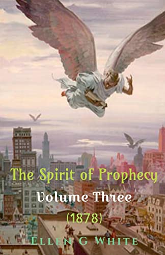 The Spirit of Prophecy Volume Three (1878) by Ellen G | Goodreads