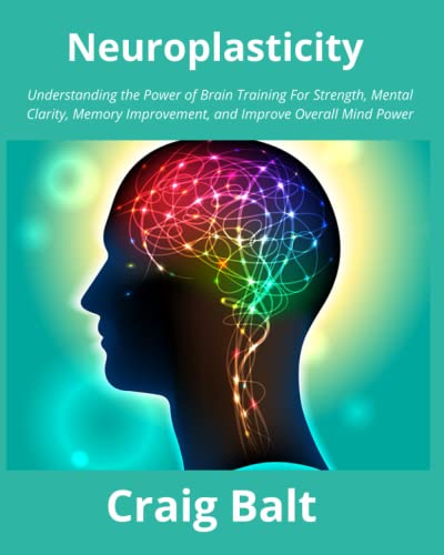 Neuroplasticity: Understanding the Power of Brain Training For Strength ...