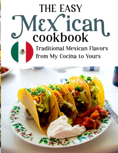 The Easy Mexican Cookbook: Traditional Mexican Flavors From My Cocina ...