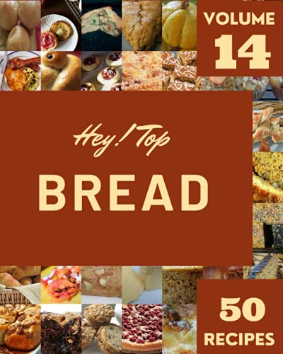 Hey! Top 50 Bread Recipes Volume 14: Make Cooking at Home Easier with ...