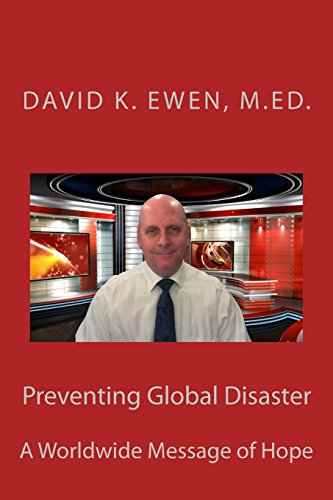 Preventing Global Disaster: A Worldwide Message of Hope by David Ewen ...