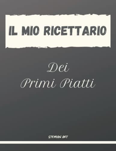 Il Mio Ricettario dei Primi Piatti: ricettario da scrivere dove ...