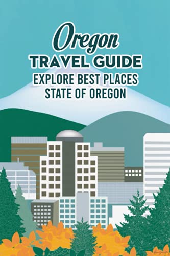 Oregon Travel Guide: Explore Best Places State of Oregon: Discover The ...