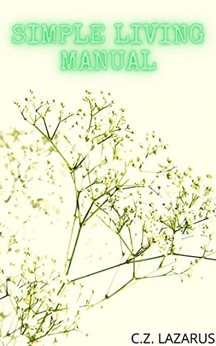 Simple Living Manual by C.Z. Lazarus | Goodreads