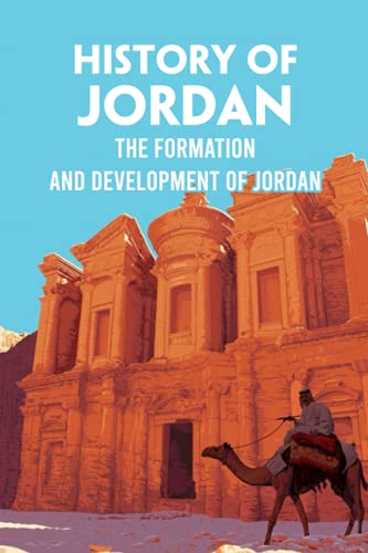 History of Jordan: The Formation and Development of Jordan: Discover ...