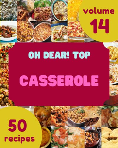 Oh Dear! Top 50 Casserole Recipes Volume 14: Make Cooking at Home ...
