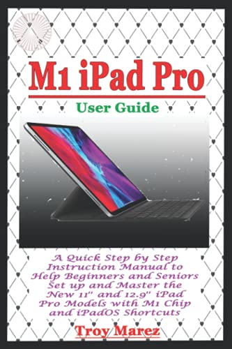 M1 IPAD PRO USER GUIDE: A Quick Step by Step Instruction Manual to Help ...