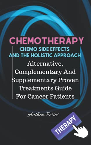 Chemotherapy: Chemo Side Effects And The Holistic Approach: Alternative ...