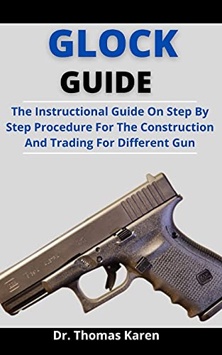 Glock Guide: The Instructional Guide On Step By Step Procedures For The ...