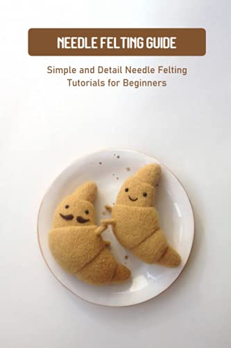Needle Felting Guide: Simple and Detail Needle Felting Tutorials for ...