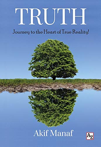 Truth: Journey to the Heart of True Reality! by Akif Manaf | Goodreads