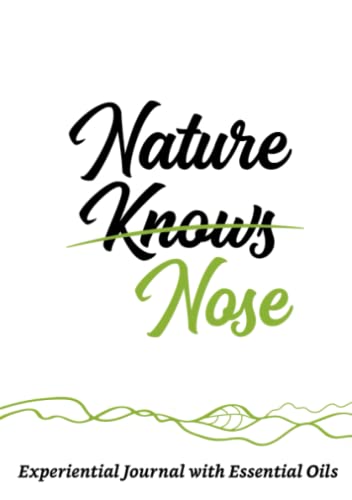 Nature (Knows) Nose: Experiential Journal With Essential Oils: 75 FULL ...