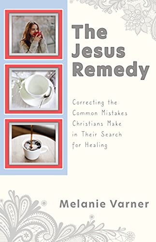 The Jesus Remedy: Correcting the Common Mistakes Christians Make in ...
