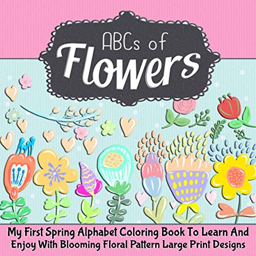 ABCs of Flowers: My First Spring Alphabet Coloring Book To Learn And ...