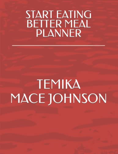 START EATING BETTER MEAL PLANNER by Temika Mace-Johnson | Goodreads